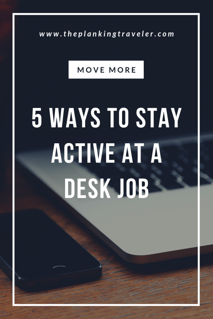 5 Ways To Add More Movement Into Your Work Day – The Planking Traveler